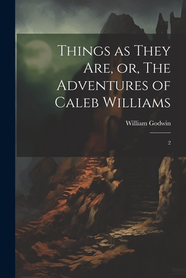 Things as They are, or, The Adventures of Caleb Williams: 2 (Paperback ...