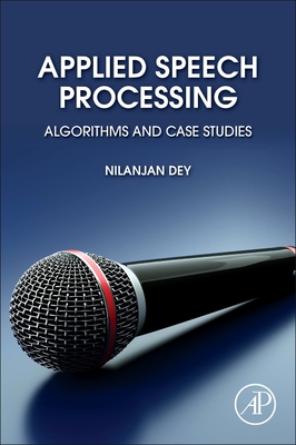 Applied Speech Processing: Algorithms and Case Studies (Primers in ...
