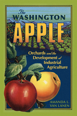 The Washington Apple: Orchards and the Development of Industrial ...