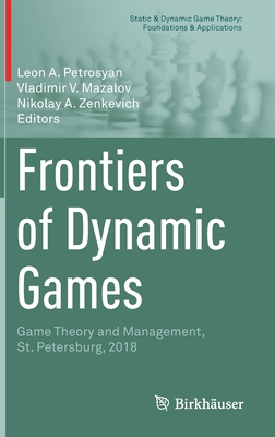 Frontiers of Dynamic Games: Game Theory and Management, St. Petersburg, 2018 (Static & Dynamic ...