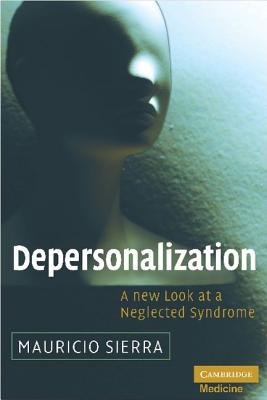 Depersonalization: A New Look at a Neglected Syndrome (Cambridge ...