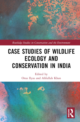 Case Studies of Wildlife Ecology and Conservation in India (Routledge ...