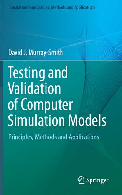 Testing and Validation of Computer Simulation Models: Principles ...
