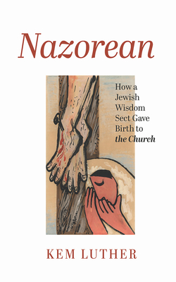 Nazorean: How a Jewish Wisdom Sect Gave Birth to the Church (Hardcover ...