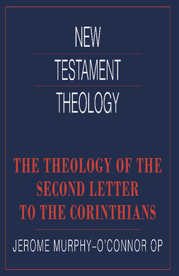 The Theology of the Second Letter to the Corinthians (New Testament ...