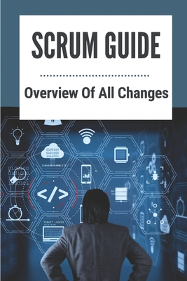 Scrum Guide: Overview Of All Changes: Agile Methodology Scrum ...