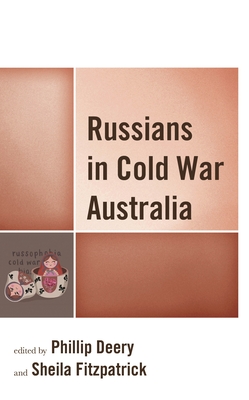 Russians in Cold War Australia (Harvard Cold War Studies Book ...