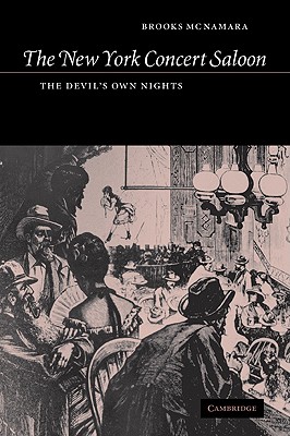 The New York Concert Saloon: The Devil's Own Nights (Cambridge Studies ...