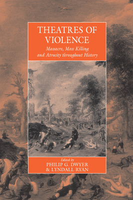Theatres of Violence: Massacre, Mass Killing and Atrocity Throughout ...