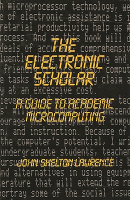 The Electronic Scholar: A Guide to Academic Microcomputing ...