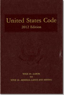 United States Code, 2012 Edition, V. 22, Title 29, Labor, to Title 30 ...