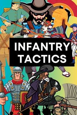 Infantry Tactics: From Antiquity to the Modern Era (Military Strategy ...