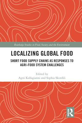 Localizing Global Food: Short Food Supply Chains as Responses to Agri ...