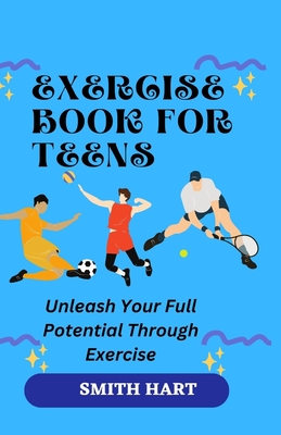 Exercise Book for Teens: Unleash Your Full Potential Through Exercise ...