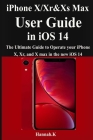 iPhone X/Xr/Xs Max User Guide in iOS 14: The Ultimate Guide to Operate ...
