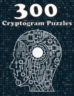 300 Cryptogram Puzzles: Cryptoquote Puzzle Book For Adults, Challenging ...