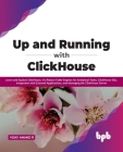 Up and Running with ClickHouse: Learn and Explore ClickHouse, It's Robust Table Engines for ...
