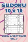 Sudoku 10 x 10 Level 5: Very Hard Vol. 7: Play Sudoku 10x10 Ten Grid ...
