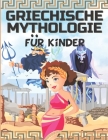 Griechische Mythologie Für Kinder: Das antike Griechenland für Kinder - Götter, Helden und ...