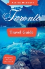 Toronto Travel Guide: Navigating The City Like A Local. (Paperback ...