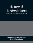 The Eclipse Of The 'Abbasid Caliphate; Original Chronicles Of The ...