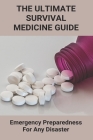 The Ultimate Survival Medicine Guide: Emergency Preparedness For Any ...