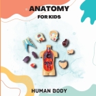 Human Body Anatomy for Kids: An Introduction to the Human Body for Kids ...