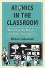 Atomics in the Classroom: Teaching the Bomb in the Early Postwar Era ...