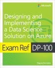 Exam Ref Dp-100 Designing and Implementing a Data Science Solution on Azure (Paperback ...