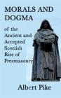 Morals and Dogma of the Ancient and Accepted Scottish Rite of Freemasonry (Hardcover ...