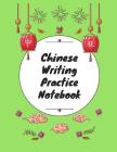 Chinese Writing Practice Notebook: Practice Writing Chinese Characters ...