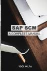 SAP Scm: A Complete Manual: Supply Chain & Business Processes in SAP ...
