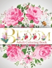 Bloom Adult Coloring Book: Beautiful Flower Garden Patterns and ...
