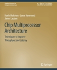 Chip Multiprocessor Architecture: Techniques to Improve Throughput and Latency (Synthesis ...