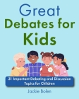 Great Debates for Kids: 31 Important Debating and Discussion Topics for ...